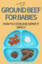 Ground Beef for Babies: How to Serve it and the Best Beef Recipe - My ...